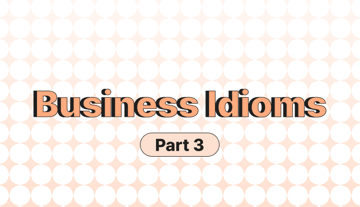 Business Idioms - Part 3