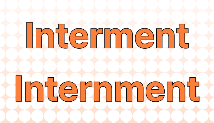 Interment or Internment: Which Is Correct?