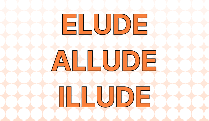 Elude, Allude, Illude: What's the Difference?