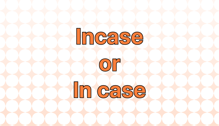 Incase or In case: Which Is Correct?