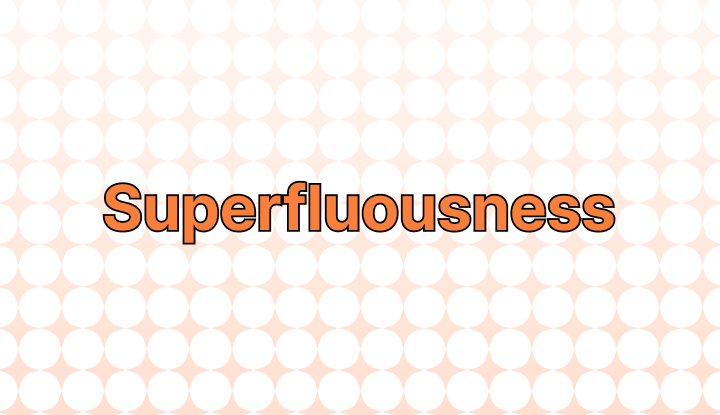 Superfluousness Meaning and Examples