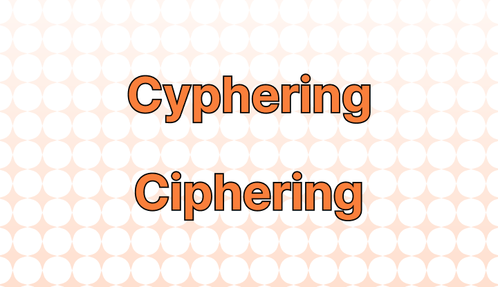 Cyphering or Ciphering: Which Is Correct?