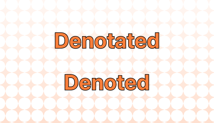 Denotated or Denoted: Which Is Correct?