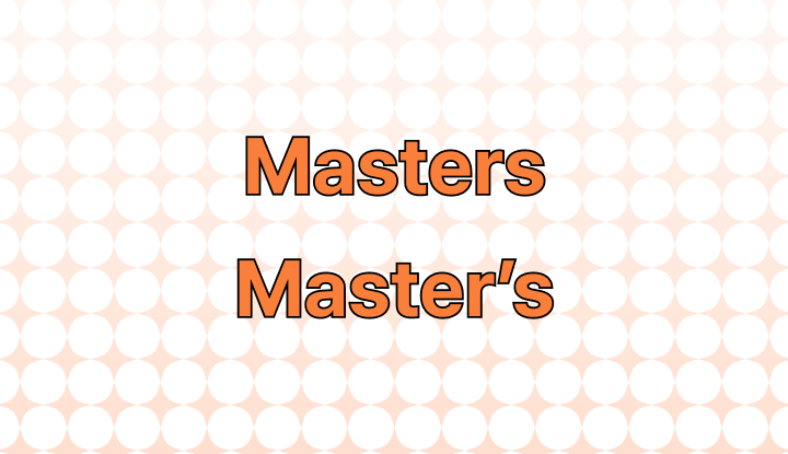 "Masters" or "Master's"
