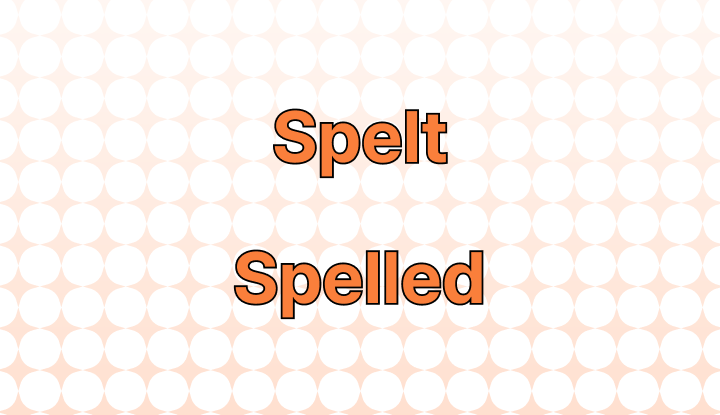 Spelt or Spelled