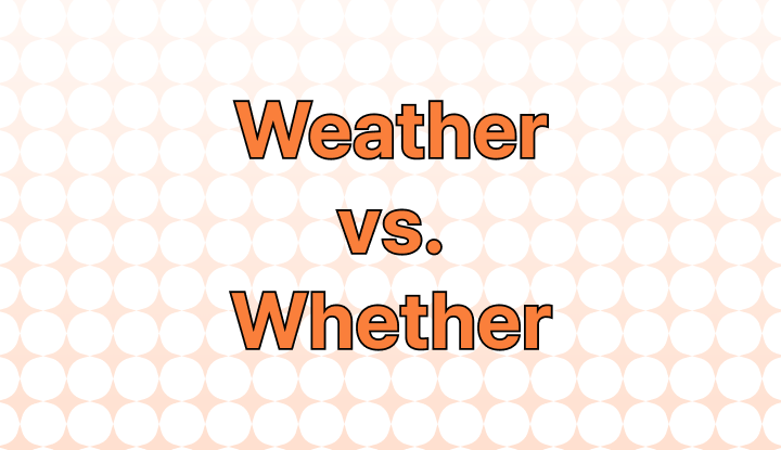 Weather vs. Whether Weather vs. Whether
