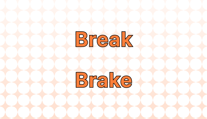 Break vs. Brake: Which is Which?
