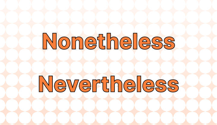 Navigating the Nuances: "Nonetheless" and "Nevertheless"