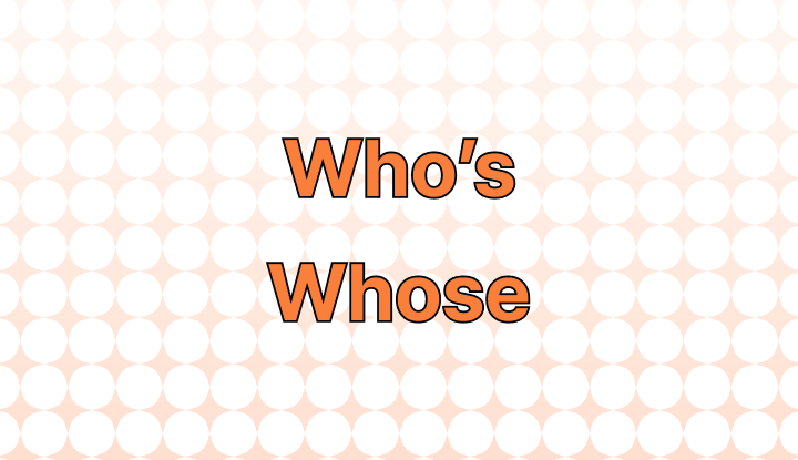 Who's vs. Whose: Clearing Up the Confusion