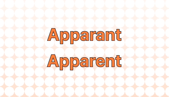Apparant or Apparent: Which Is Correct?