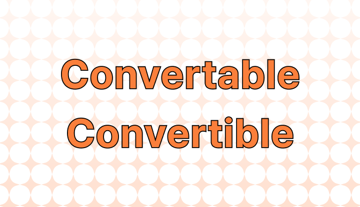 How to Use Convertable vs. Convertible in a Sentence