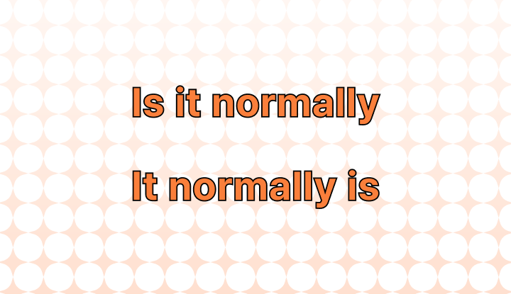 How to use "It Is Normally" or "It Normally Is" in a Sentence