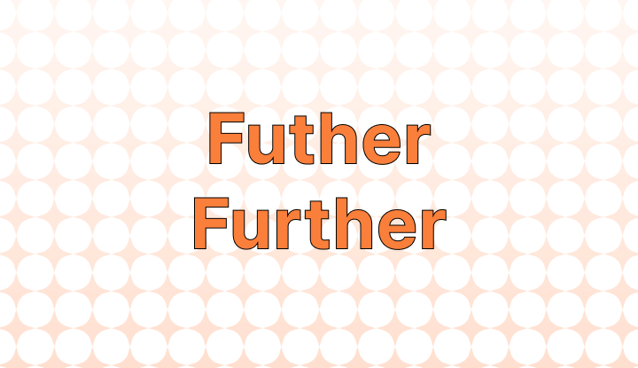 Futher vs. Further: Which Is Correct?