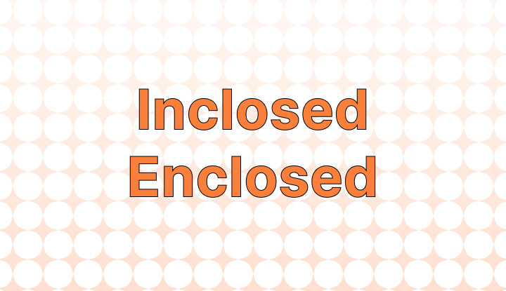 Inclosed vs. Enclosed: Which is Correct?