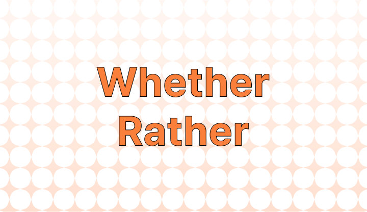 How to Use "Whether" or "Rather" in a Sentence