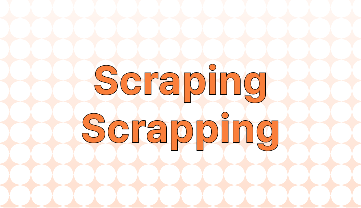 How to Use Scraping vs. Scrapping