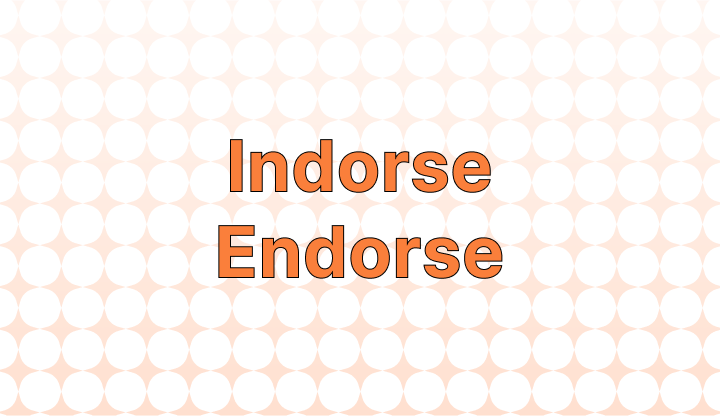 Indorse vs. Endorse: Which is the Correct Spelling?