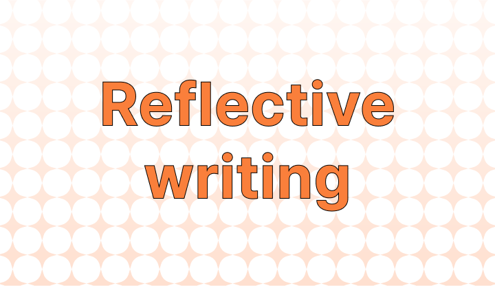 Reflective Writing: Usages and Examples