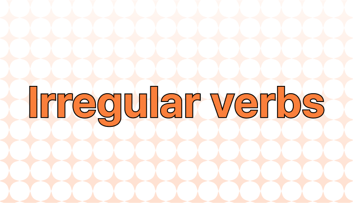 Irregular Verbs in English & Example Sentences