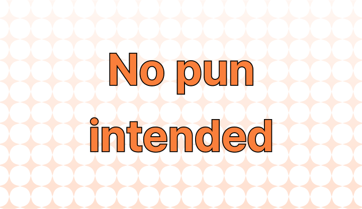 How to Use the Phrase "No Pun Intended"