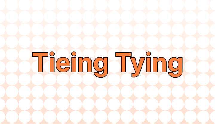 Tieing vs. Tying: Which is the Correct Spelling?