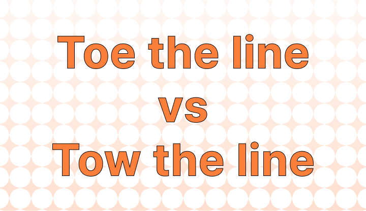 "Tow the Line" vs. "Toe the Line": Which is Correct?
