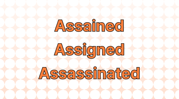 Assained, Assigned, or Assassinated: Which Is Correct?